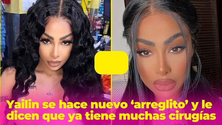 El nuevo 'arreglito' de Yailin que no le gustó para nada a sus fans ...