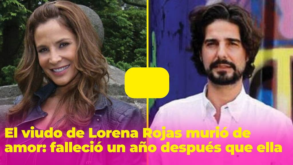 El trágico final del viudo de Lorena Rojas: murió a unos días de su ...