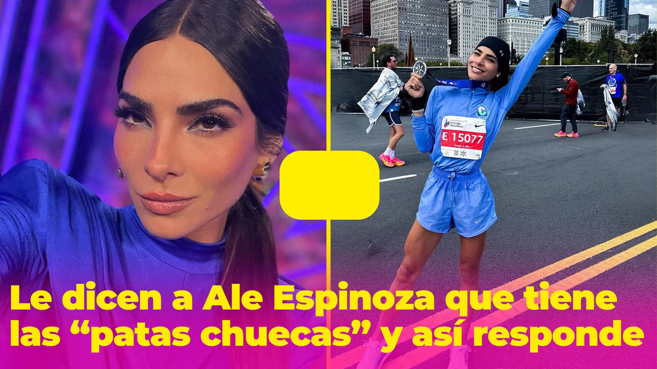 Así responde Alejandra Espinoza a quien le dice que tiene “las patas ...